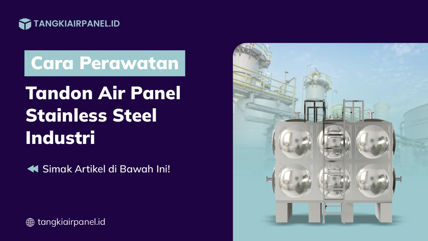 Cara Perawatan Tandon Air Panel Stainless Steel Industri - Tandon Air Panel