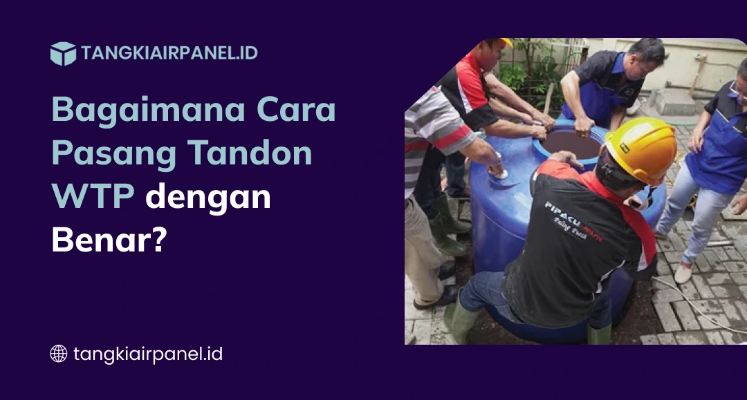 Bagaimana Cara Pasang Tandon WTP dengan Benar? - Tandon Air Panel