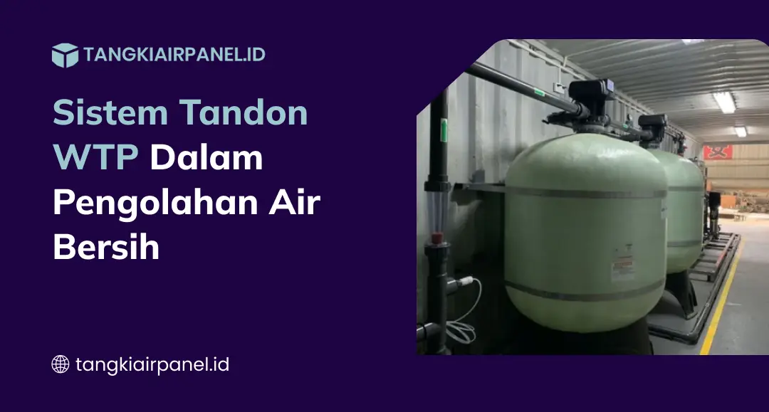 Sistem Tandon WTP dalam Pengolahan Air Bersih - Tandon Air Panel